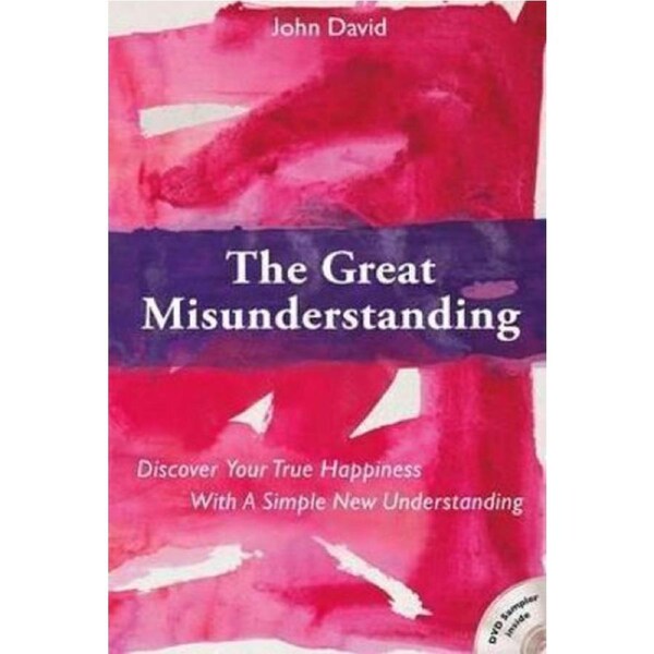 Great Misunderstanding: Discover Your True Happiness with a Simple New ...