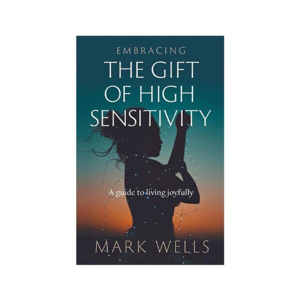 Embracing The Gift Of High Sensitivity (A Guide To Living Joyfully) by ...